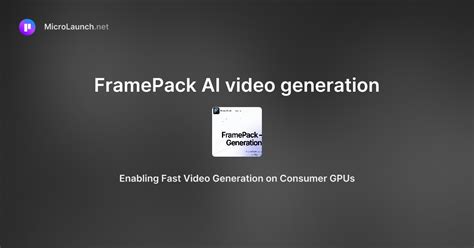Framepack Ai Video Generation Is Now On Microlaunch