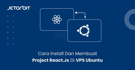 cara install dan membuat project react js di vps ubuntu panduan hosting jetorbit