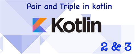 Kotlin Vocabulary Pair And Triple By Ashok Kumar Medium