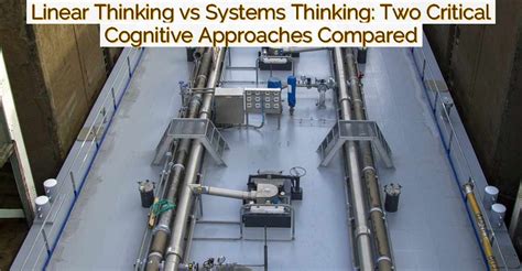 Linear Thinking Vs Systems Thinking Two Critical Cognitive Approaches