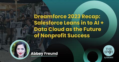 Dreamforce 2023 Recap Salesforce Leans In To Ai Data Cloud As The Future Of Nonprofit Success