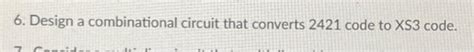 Solved 6 Design A Combinational Circuit That Converts 2421