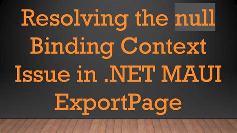 Resolving The Null Binding Context Issue In Net Maui Exportpage Youtube