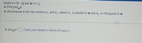 Solved Given V 5i3j And W Ij A Find Projwv B Decompose Chegg Com