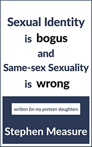 Sexual Identity Is Bogus And Same Sex Sexuality Is Wrong Written For My Preteen Babes EBook