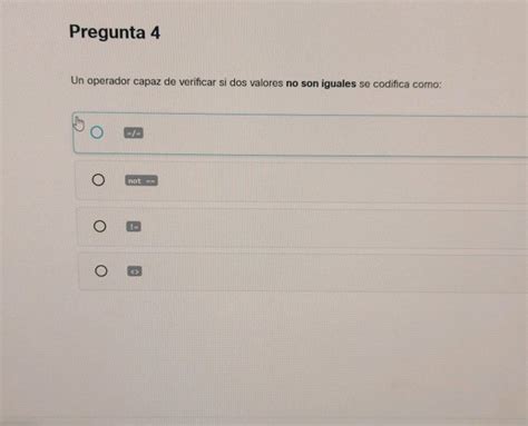 Pregunta 4 Un Operador Capaz De Verificar Si Dos Valores No Son Iguales