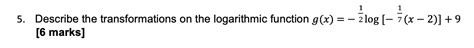 Solved 5 Describe The Transformations On The Logarithmic