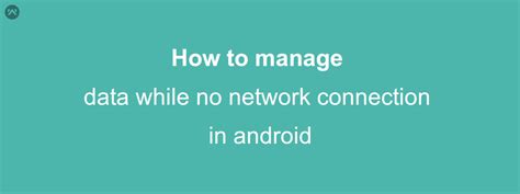 How To Manage Data While No Network Connection In Android Mobikul
