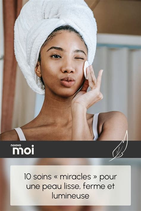 10 Soins Miracles Pour Une Peau Lisse Ferme Et Lumineuse