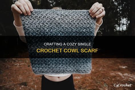 Crafting A Cozy Single Crochet Cowl Scarf Cycrochet