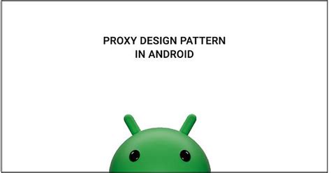 Proxy Design Pattern In Android Sandeep Kella