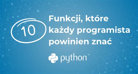 10 Funkcji W Pythonie Które Każdy Programista Powinien Znać Imperium