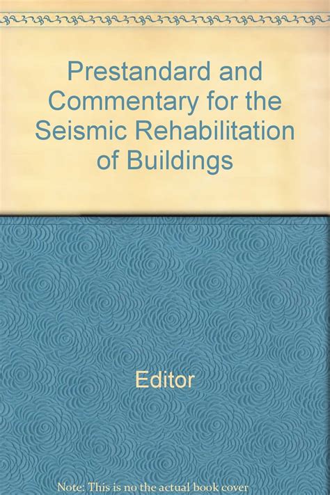 Prestandard And Commentary For The Seismic Rehabilitation Of Buildings Editor Books