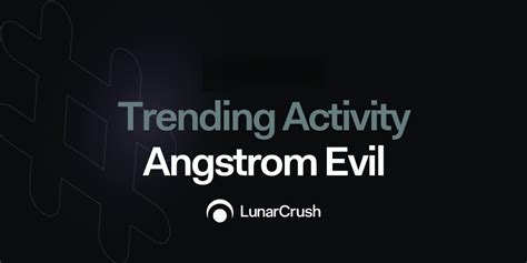 Angstrom Evil Social Media Analytics On Lunarcrush