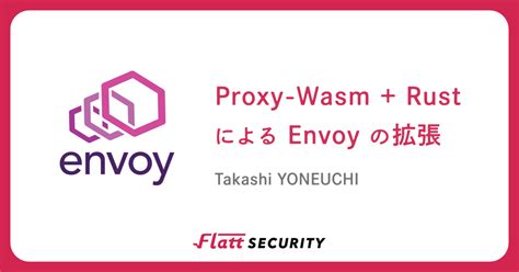 Proxy Wasm Rust による Envoy の拡張 ―― 独自メトリクスの追加を例に Gmo Flatt Security Blog