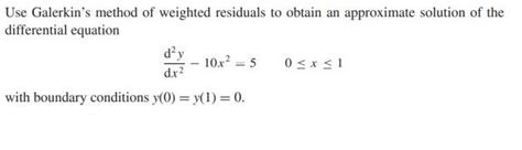 Solved Use Galerkins Method Of Weighted Residuals To Obtain