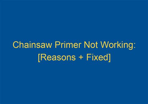 Chainsaw Primer Not Working Reasons Fixed