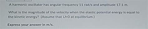 Solved A Harmonic Oscillator Has Angular Frequency Rads Chegg