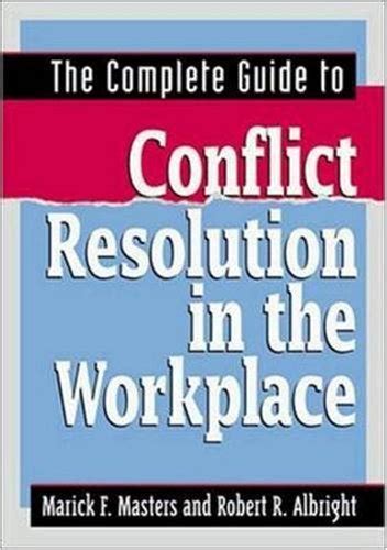 The Complete Guide To Conflict Resolution In The Workplace Masters Marick F Albright