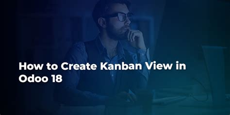 How To Create Kanban View In Odoo 18