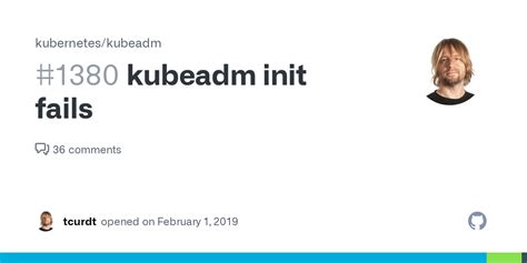 Kubeadm Init Fails · Issue 1380 · Kuberneteskubeadm · Github