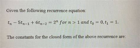 Solved Given The Following Recurrence Equation Tn 5tn 1