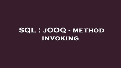 Sql Jooq Method Invoking Youtube