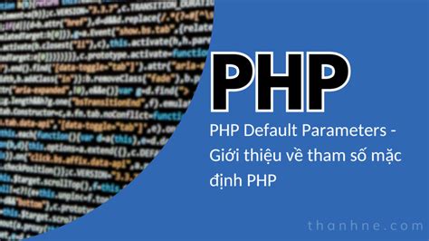 Php Default Parameters Giới Thiệu Về Tham Số Mặc định Php Thanhnecom