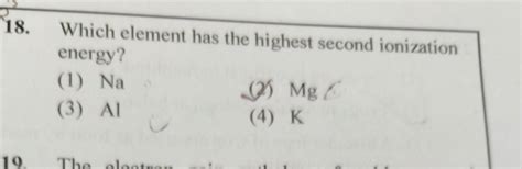 Which Element Has The Highest Second Ionization Energy 1 Na 2 Mg 3