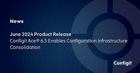 Configit Ace® 6 5 Enables Configuration Infrastructure Consolidation Configit