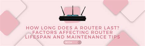 How Long Does A Router Last Factors Affecting Router Lifespan