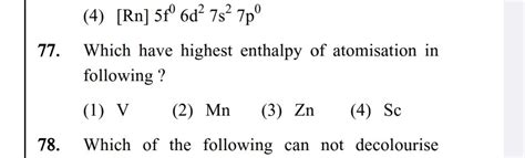 4 [rn]5f06 D27 S27p077 Which Have Highest Enthalpy Of Atomisation In