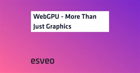 Webgpu More Than Just Graphics Esveo