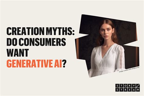 Creation Myths What Do Consumers Say About Generative AI