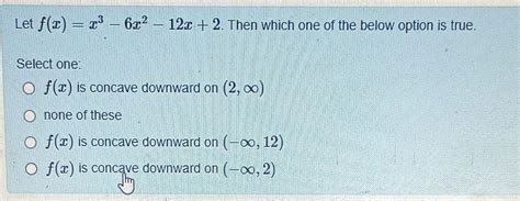 solved let f x x3−6x2−12x 2 then which one of the below