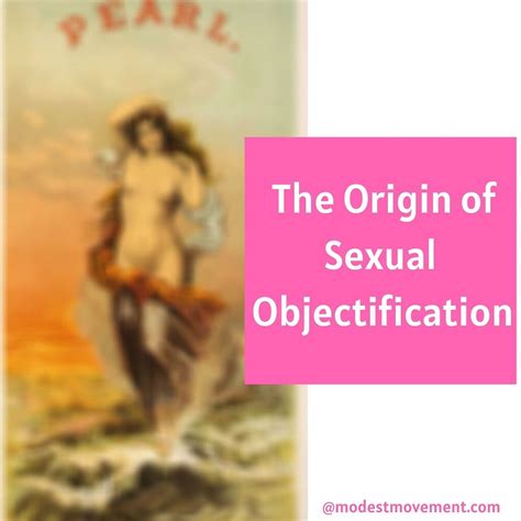 The Origin Of Sexual Objectification