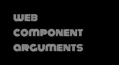 Web Component Arguments