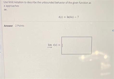 Solved Use Limit Notation To Describe The Unbounded Behavior