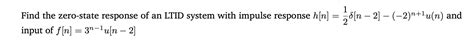 solved find the zero state response of an ltid system with
