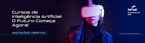 Senac Es Abre Centenas De Vagas Em Cursos De Qualificação Com Foco Em Inteligência Artificial
