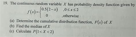 Solved 19 The Continuous Random Variable X Has Probability Density
