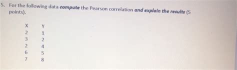 Solved 5 For The Following Data Compute The Pearson