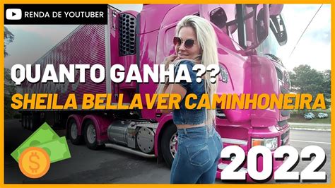 Quanto Ganha O Canal Sheila Bella Caminhoneira Com Youtube Atualizado