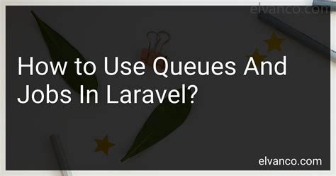 How To Use Queues And Jobs In Laravel In 2024