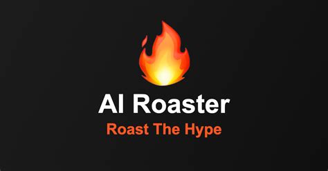 Ai Roaster Roast The Hype