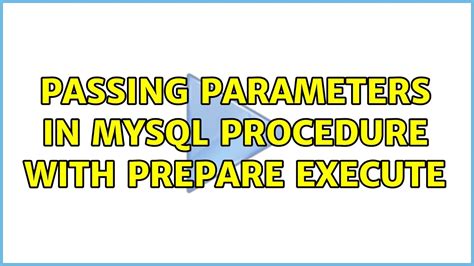 Passing Parameters In Mysql Procedure With Prepare Execute 2 Solutions