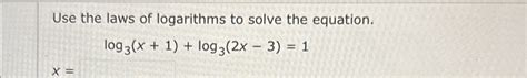 Solved Use The Laws Of Logarithms To Solve The Chegg