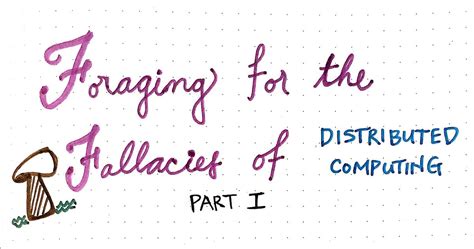 Foraging For The Fallacies Of Distributed Computing Part 1 By
