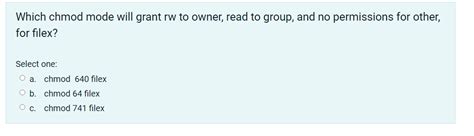 Solved Which Chmod Mode Will Grant Rw To Owner Read To