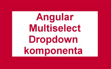 Angular Multiselect Dropdown Komponenta Za Web Aplikacije Tomislav Stanković
